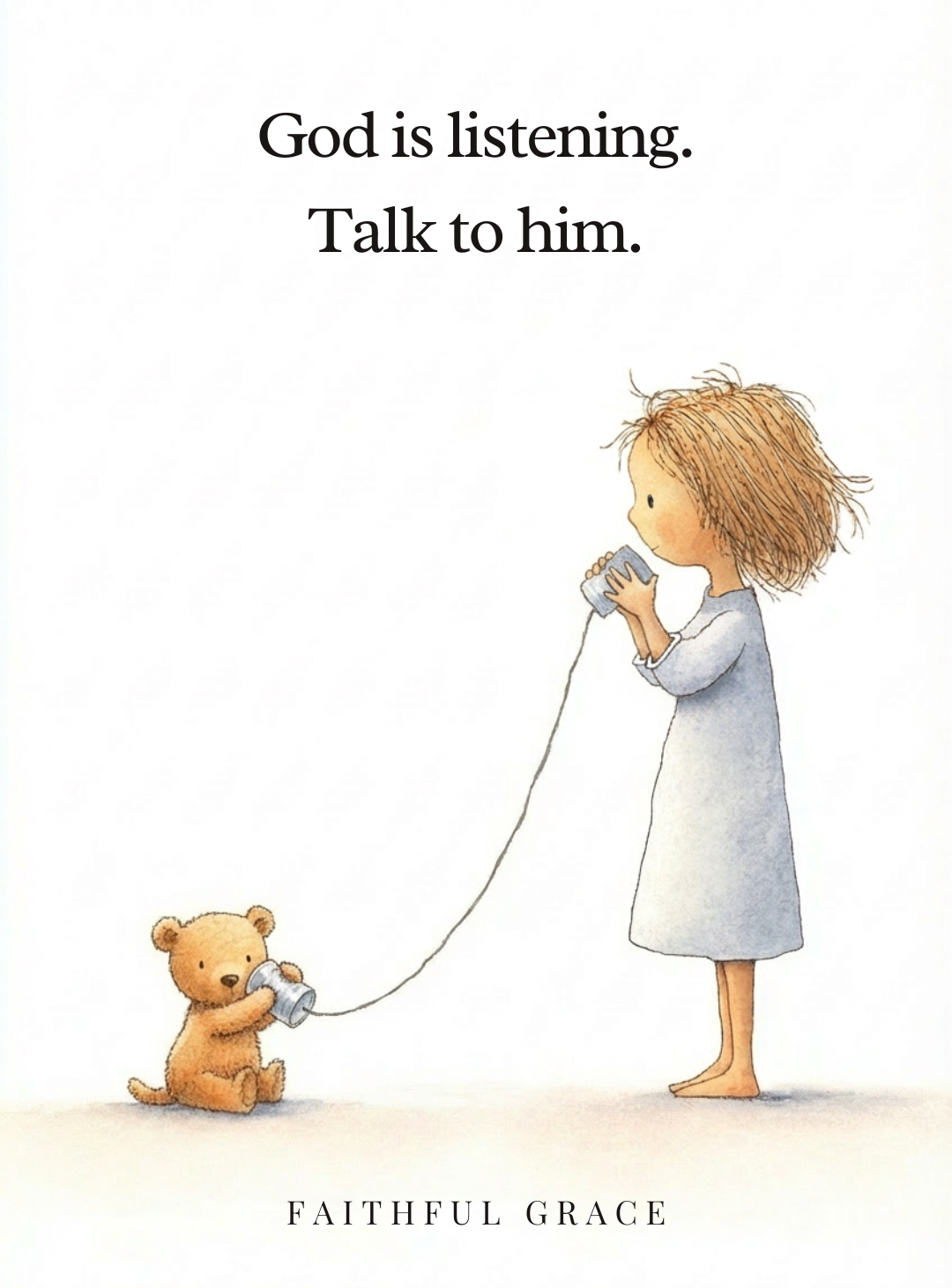 God is listening. Talk to him - Faithful Grace